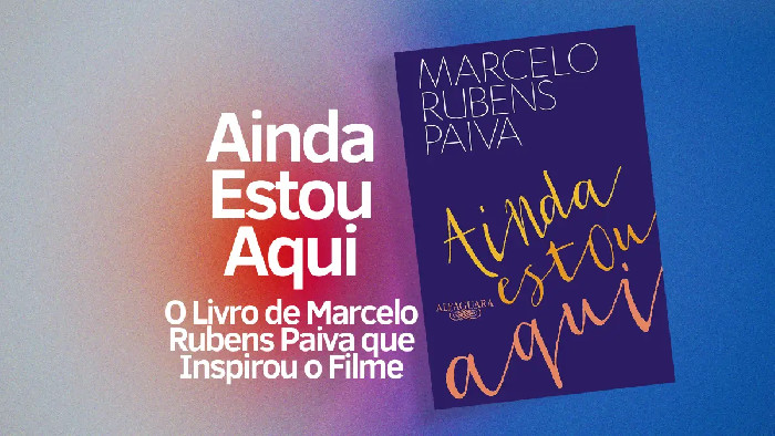 Ainda Estou Aqui: O Livro de Marcelo Rubens Paiva que Inspirou o Filme
