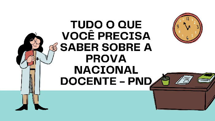 Tudo o que você precisa saber sobre a Prova Nacional Docente - PND