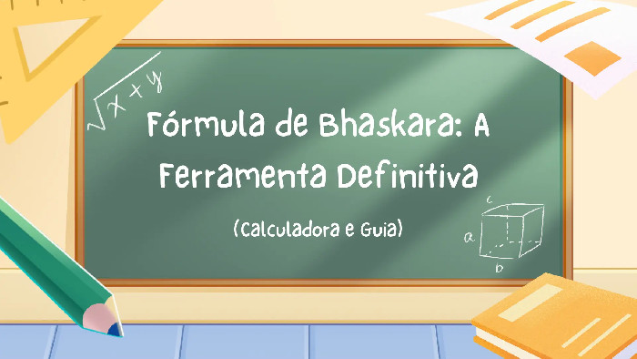 Fórmula de Bhaskara: A Ferramenta Definitiva (Calculadora e Guia)